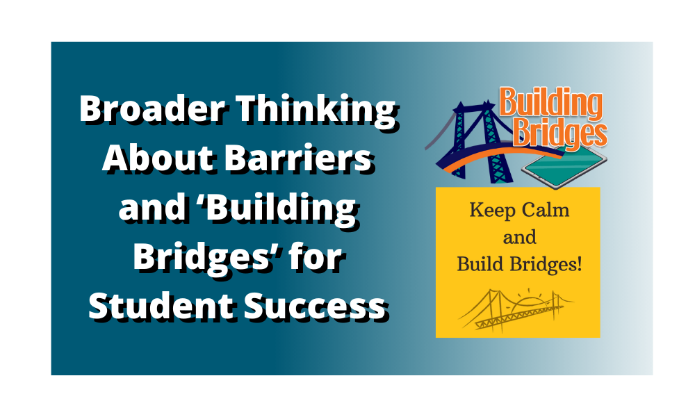 Broader Thinking About Barriers and ‘Building Bridges’ for Student ...